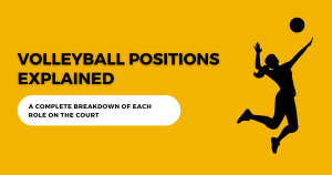 6 Volleyball Positions And Player Roles Explained