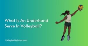 What Is An Underhand Serve In Volleyball?